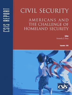 Civil Security: Americans and the Challenge of Homeland Security by ...