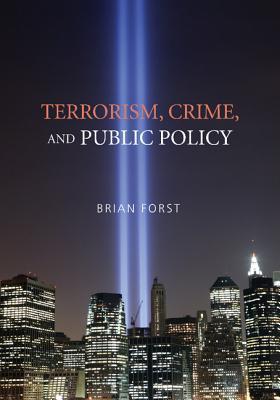Terrorism, Crime, and Public Policy by Brian Forst | Goodreads
