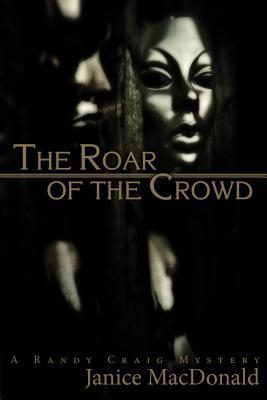 The Roar of the Crowd (Randy Craig Mystery #5) by Janice MacDonald ...
