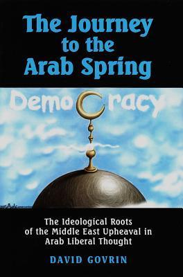 The Journey to the Arab Spring: The Ideological Roots of the Middle ...