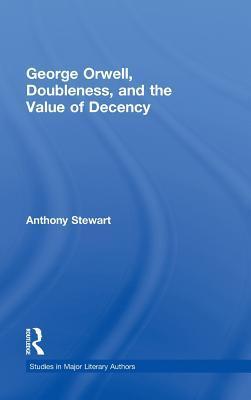 George Orwell, Doubleness, and the Value of Decency by Anthony Stewart ...