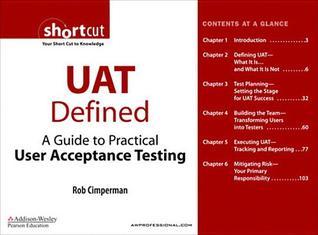 UAT Defined: A Guide to Practical User Acceptance Testing by Rob ...