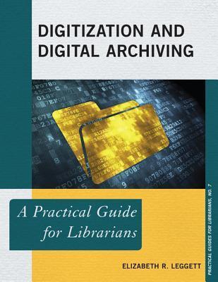 Digitization and Digital Archiving: A Practical Guide For Librarians by ...