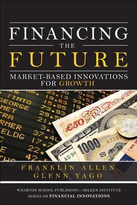 Financing the Future: Market-Based Innovations for Growth by Franklin ...
