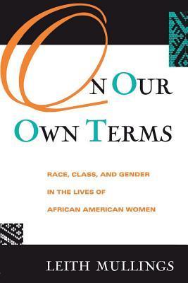 On Our Own Terms: Race, Class, and Gender in the Lives of African ...