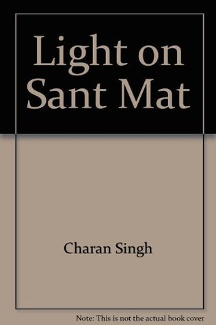 Light on Sant Mat by Charan Singh | Goodreads