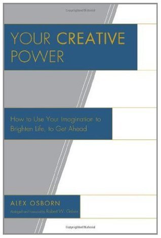 Your Creative Power: How to Use Your Imagination to Brighten Life, to ...