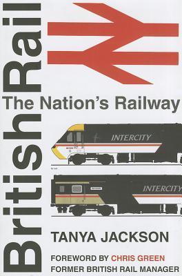 British Rail: The Nations Railway by Tanya Jackson | Goodreads