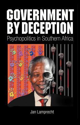 Government by Deception: Psychopolitics in Southern Africa by Jan Lamprecht | Goodreads