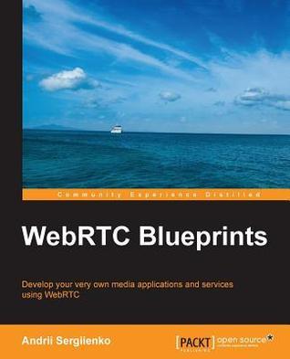 Webrtc Blueprints by Andrii Sergiienko | Goodreads