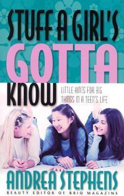 Stuff a Girl's Gotta Know: Little Hints for Big Things in a Teen's Life ...