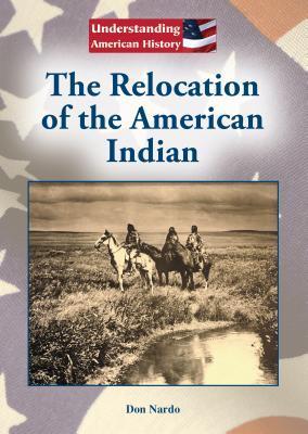 The Relocation of the American Indian by Don Nardo | Goodreads