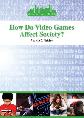 How Do Video Games Affect Society? by Patricia D. Netzley | Goodreads
