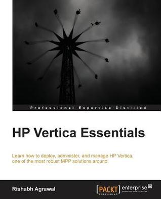 Hp Vertica Essentials by Rishabh Agrawal | Goodreads