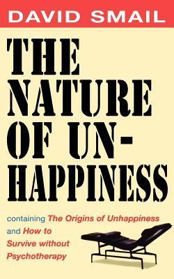 The Nature of Unhappiness, containing The Origins of Unhappiness, and ...