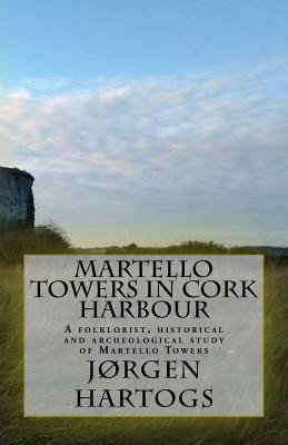 Martello Towers in Cork Harbour: A folklorist, historical and ...