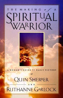 The Making of a Spiritual Warrior: A Woman's Guide to Daily Victory by ...