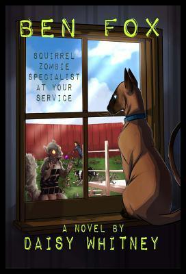 Ben Fox: Squirrel Zombie Specialist at Your Service by Daisy Whitney | Goodreads