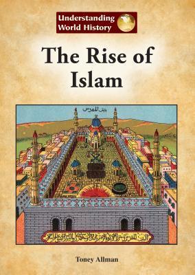 The Rise of Islam (Understanding World History by Toney Allman | Goodreads