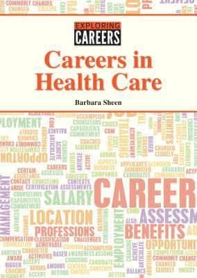 Careers in Health Care (Exploring Careers) by Barbara Sheen | Goodreads