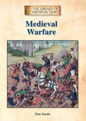 Medieval Warfare (The Library of Medieval Times) by Don Nardo | Goodreads