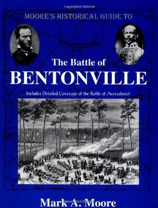The Battle Of Bentonville by Mark A. Moore | Goodreads