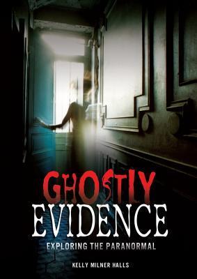 Ghostly Evidence: Exploring the Paranormal by Kelly Milner Halls ...
