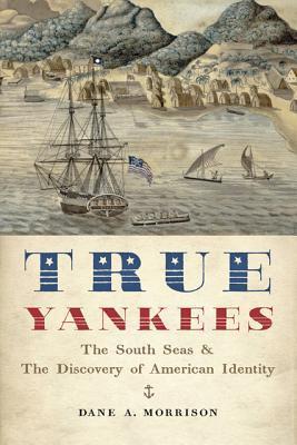 True Yankees: The South Seas and the Discovery of American Identity by ...