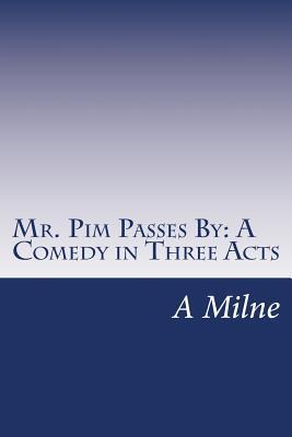 Mr. Pim Passes By: A Comedy in Three Acts by A.A. Milne | Goodreads