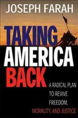 Taking America Back: A Radical Plan to Revive Freedom, Morality, and ...