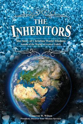 The Inheritors: ANNALS OF THE WORLD’S GREATEST FAMILY by Rev. Cameron W ...