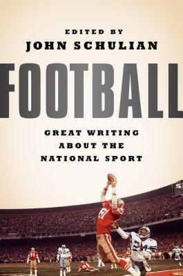 Football: Great Writing About the National Sport by John Schulian ...