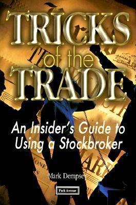 Tricks of the Trade: An Insider's Guide to Using a Stockbroker by Mark ...