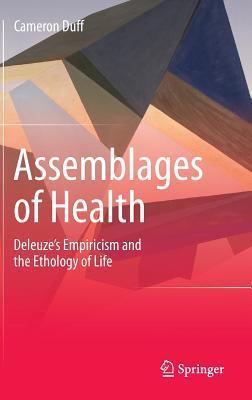 Assemblages of Health: Deleuze's Empiricism and the Ethology of Life by ...
