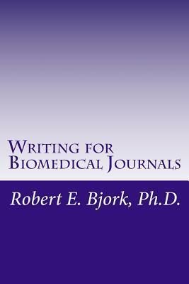 Writing for Biomedical Journals by Robert E. Bjork | Goodreads