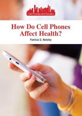 How Do Cell Phones Affect Health? by Patricia D. Netzley | Goodreads