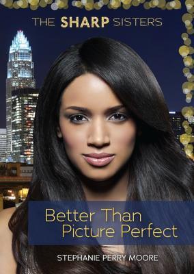 Better Than Picture Perfect by Stephanie Perry Moore | Goodreads