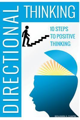 Directional Thinking: 10 Steps to Positive Thinking by Benjamin Chapin ...