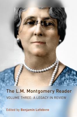 The L.M. Montgomery Reader: Volume Three: A Legacy in Review by ...