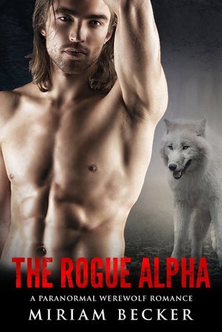 The Rogue Alpha by Miriam Becker | Goodreads