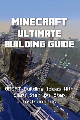 Minecraft: Ultimate Building Guide - Great Building Ideas with Easy ...