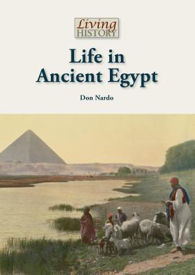 Life in Ancient Egypt (Living History) by Don Nardo | Goodreads