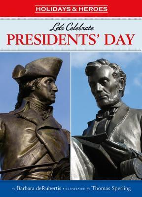 Let's Celebrate Presidents' Day by Barbara deRubertis | Goodreads