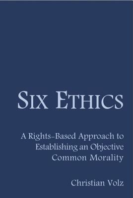 Six Ethics: A Rights-Based Approach to Establishing an Objective Common ...