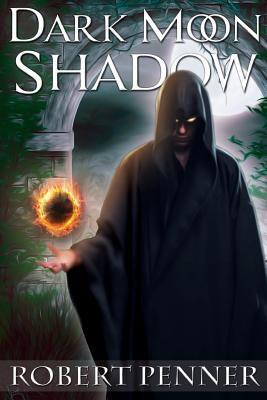 Dark Moon Shadow by Robert Penner | Goodreads