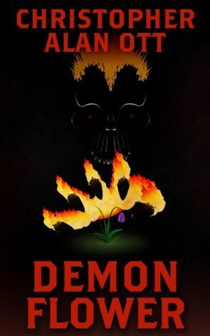 Demon Flower by Christopher Alan Ott | Goodreads