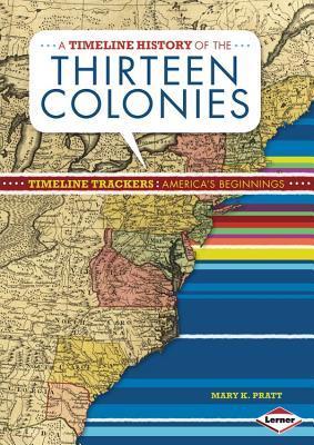 A Timeline History of the Thirteen Colonies by Mary K. Pratt | Goodreads
