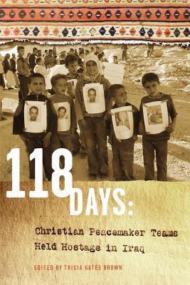118 Days: Christian Peacemaker Teams Held Hostage In Iraq by Tricia ...