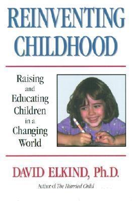 Reinventing Childhood: Raising and Educating Children in a Changing ...