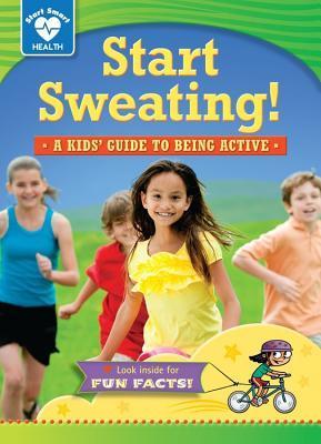 Start Sweating!: A kids' guide to being active by Rachelle Kreisman ...